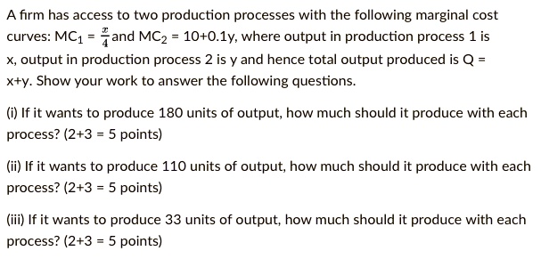 SOLVED: A firm has access to two production processes with the ...