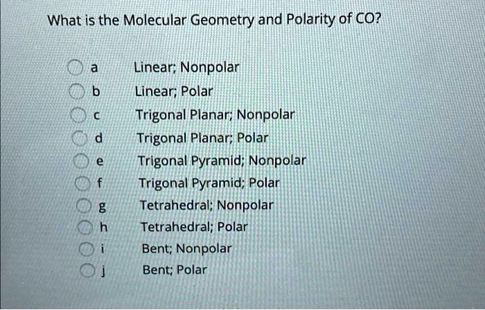 What is the Molecular Geometry and Polarity of CO? a Linear; Nonpolar b ...