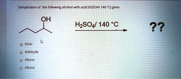 SOLVED: Dehydration of the following alcohol with acid (H2SO4/ 140 C ...