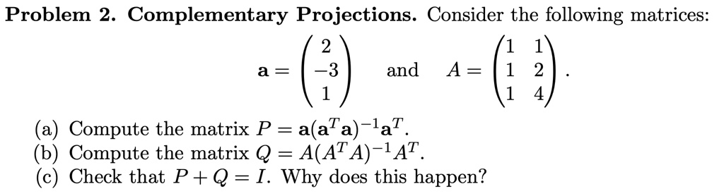 SOLVED: Problem 2: Complementary Projections. Consider the following ...