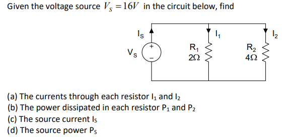 SOLVED: Given the voltage source VS=16 V in the circuit below, find (a) The currents through ...