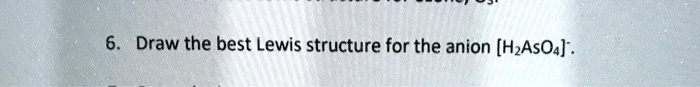 SOLVED: Draw the best Lewis structure for the anion [HAsO4-].