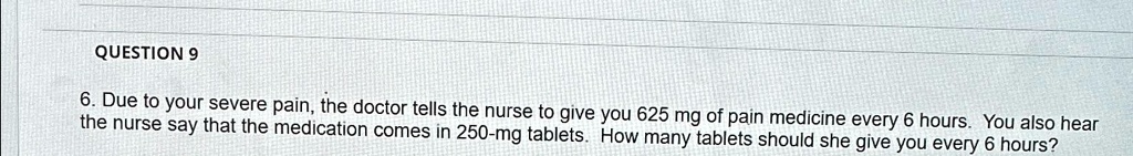 Question 9 6 due to your severe pain the doctor tells the...