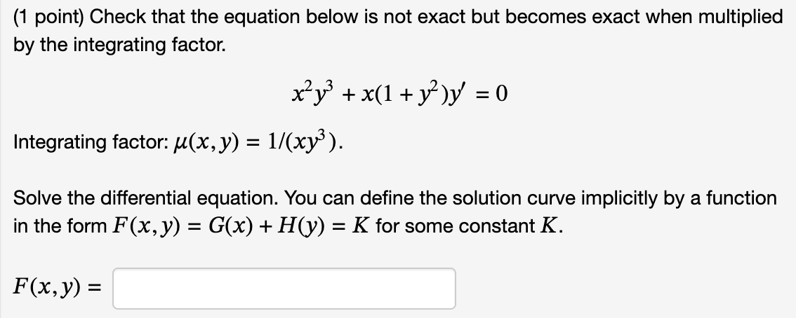 SOLVED: (1 point) Check that the equation below is not exact but becomes exact when multiplied ...