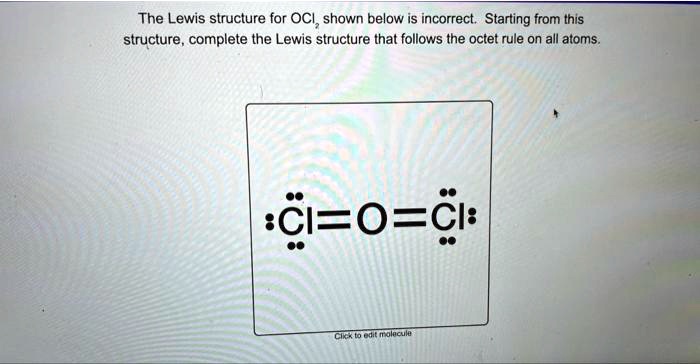 SOLVED: The Lewis structure for OCl, shown below, is incorrect ...
