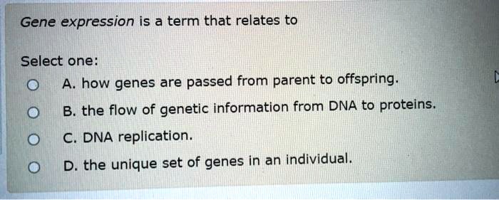 SOLVED: Gene expression is a term that relates to Select one: how genes ...