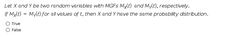 Let X and Y be two random variables with MGFs MX(t) and MY(t), respectively. If MX(t) = MY(t ...