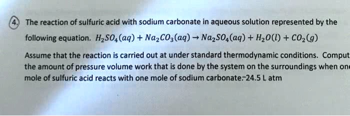 SOLVED: 4) The reaction of sulfuric acid with sodium carbonate in aqueous solution is ...