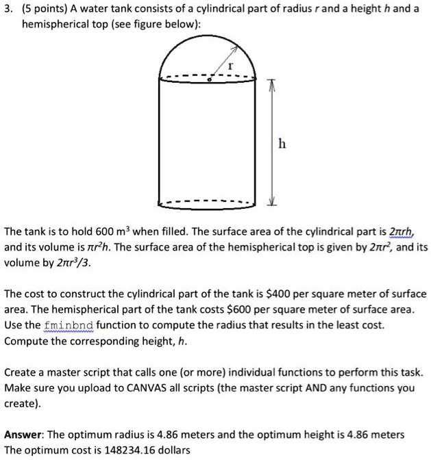SOLVED: Code using Matlab. (5 points) A water tank consists of a cylindrical part of radius r ...