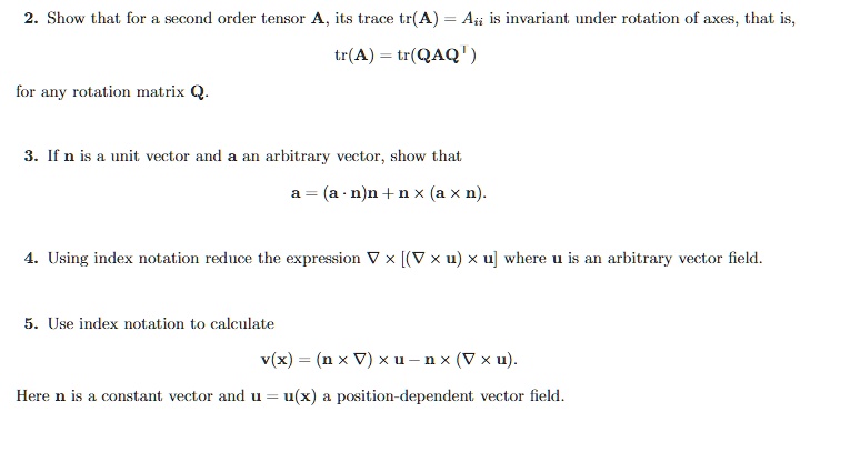 2. Show that for a second order tensor A, its trace tr(A) = A ii is ...