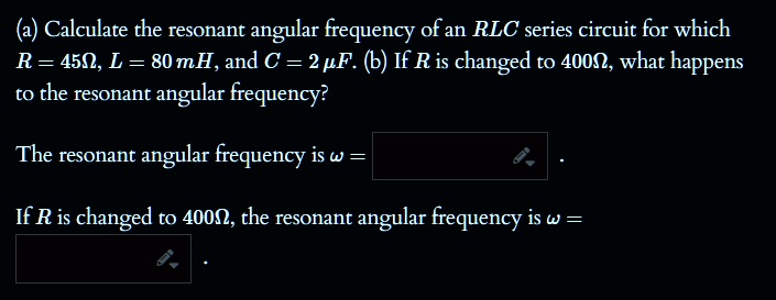 a calculate the resonant angular frequency of an rlc series circuit for which r 450omega l 80 mh ...