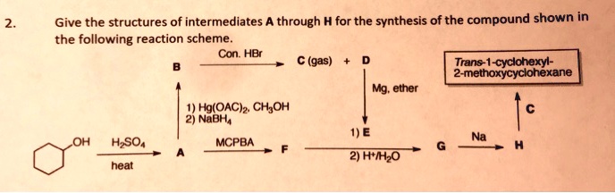 SOLVED: Give the structures of intermediates through H for the ...