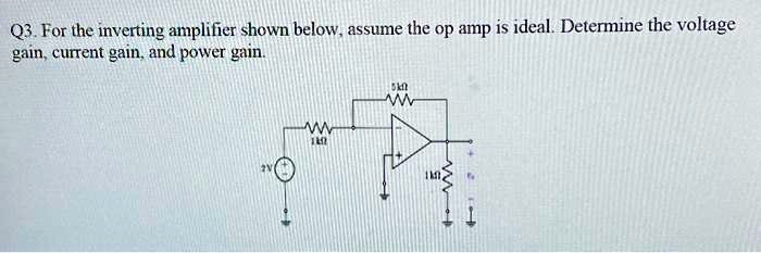 SOLVED: Q3.For the inverting amplifier shown below,assume the op amp is ideal.Determine the ...