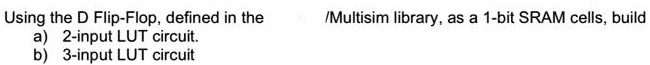 SOLVED: Using the D Flip-Flop, defined in the 2-input LUT circuit, as a ...