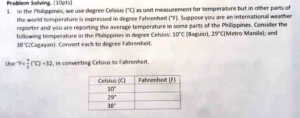 Problem Solving. (10pts) 1. In the Philippines, we use degree Celsius (°C) as unit measurement ...