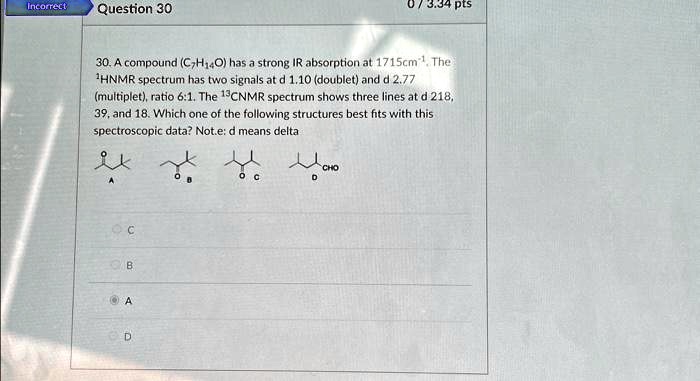 SOLVED: Question 30 0 73.34 pts 30. A compound CHO has a strong IR ...