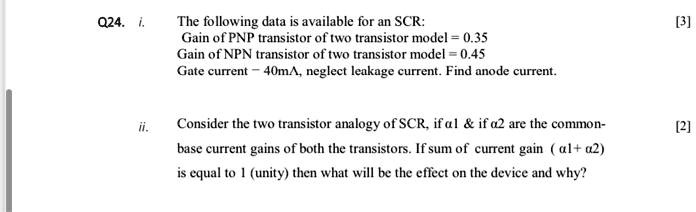 Q24. i. The following data is available for an SCR: Gain of PNP transistor of two transistor ...