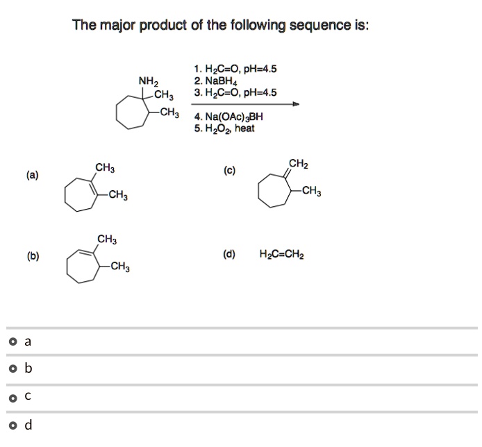 SOLVED: The major product of the following sequence is: HzC-O, pH=4.5 NHz 2. NaBH4 CH3, HzC-O ...