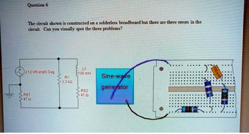 SOLVED: Question 6 The circuit shown is constructed on a solderless ...