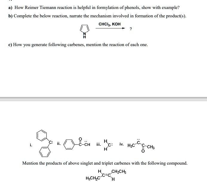 a) How Reimer Tiemann reaction is helpful in formylation of phenols, show with example? b ...