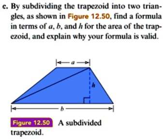 c. By subdividing the trapezoid into two triangles, as shown in Figure ...