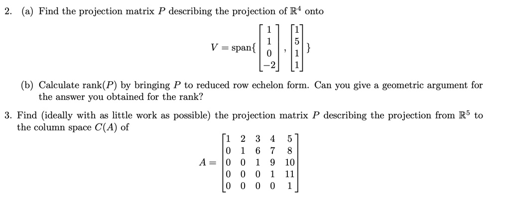 SOLVED: Find the projection matrix P describing the projection of R^4 onto V = span ...