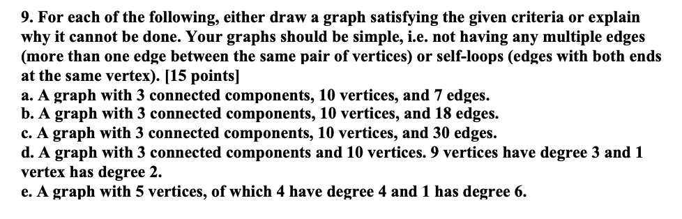 9 for each of the following either draw a graph satisfying the given criteria or explain why it ...