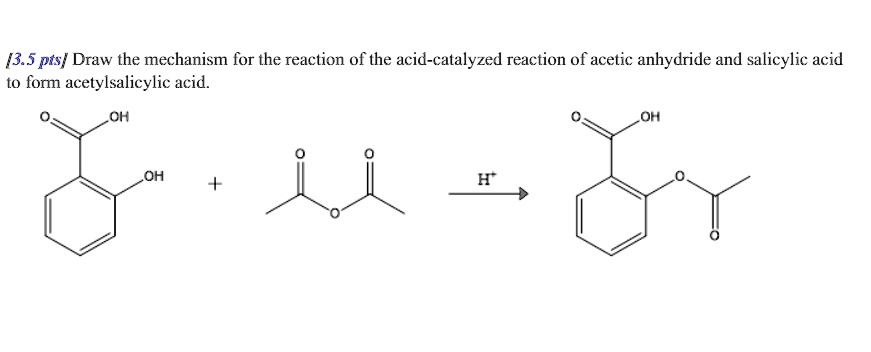 [3.5 pts] Draw the mechanism for the reaction of the acid-catalyzed ...