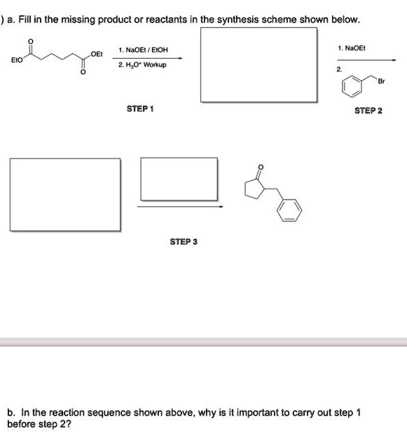 SOLVED: ) a Fill in the missing product or reactants in the synthesis scheme shown below: NaOei ...