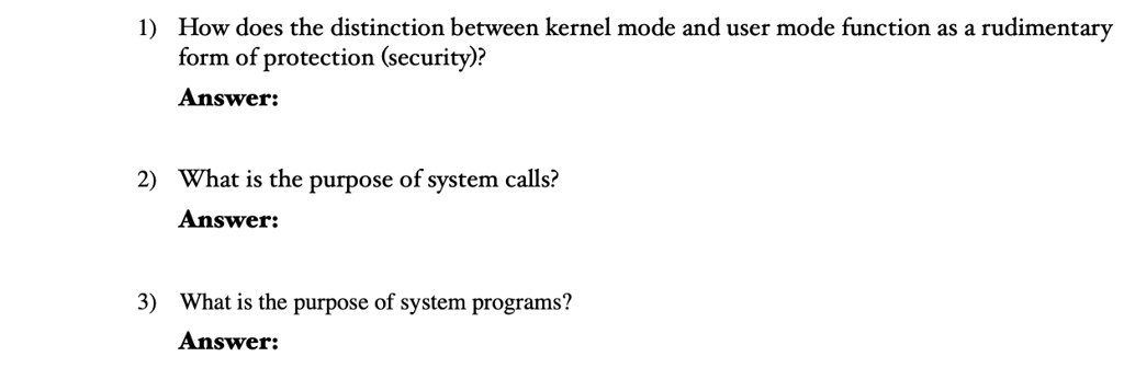 1) How does the distinction between kernel mode and user mode function as a rudimentary form of ...
