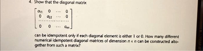 4. Show that the diagonal matrix can...