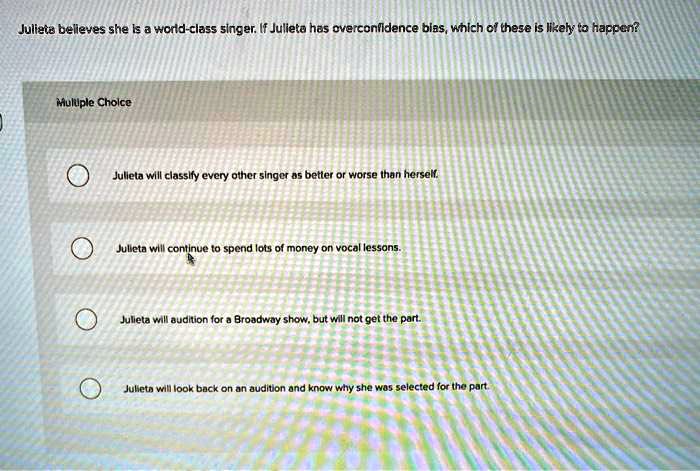 Julieta believes she is a world-class singer. If Julieta has...