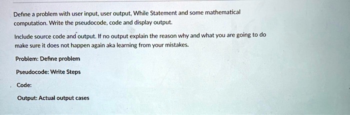 Define A Problem With User Input User Output While Statement And Some Mathematical Computation 
