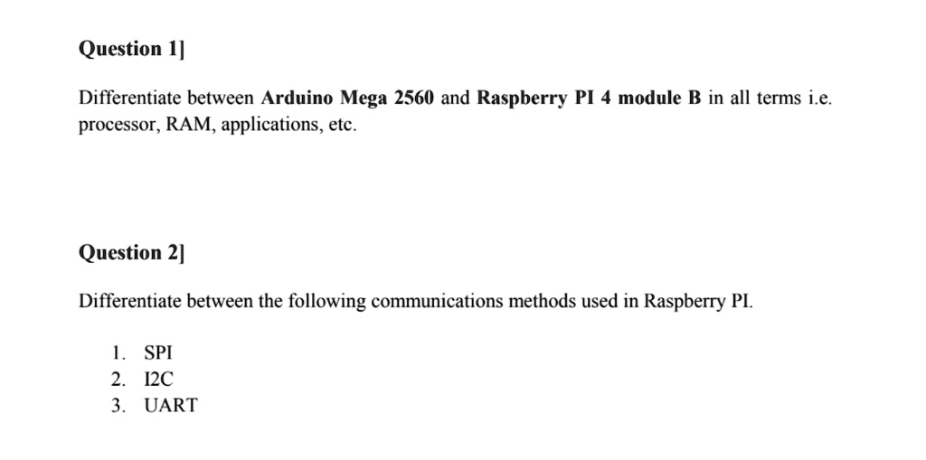 Solved Question 1 Differentiate Between Arduino Mega 2560 And Raspberry Pi 4 Model B In All 2721