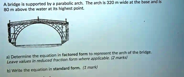 A bridge is supported by a parabolic arch. The arch is 320 m wide at ...