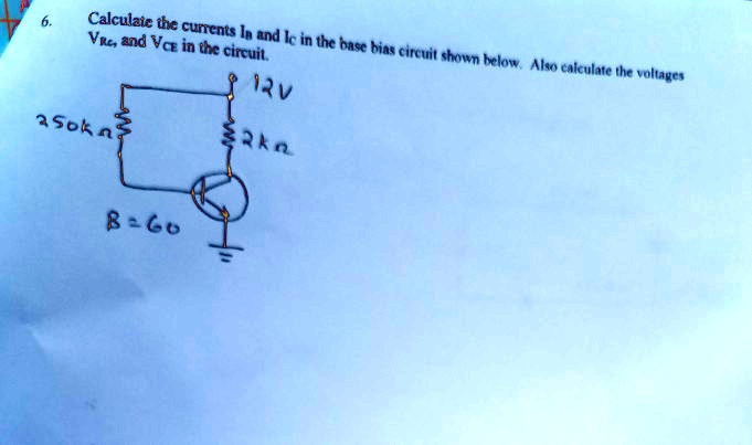 vcand ve in the circuit calculzie the currents l and ic in the base bias circuit shown below ...