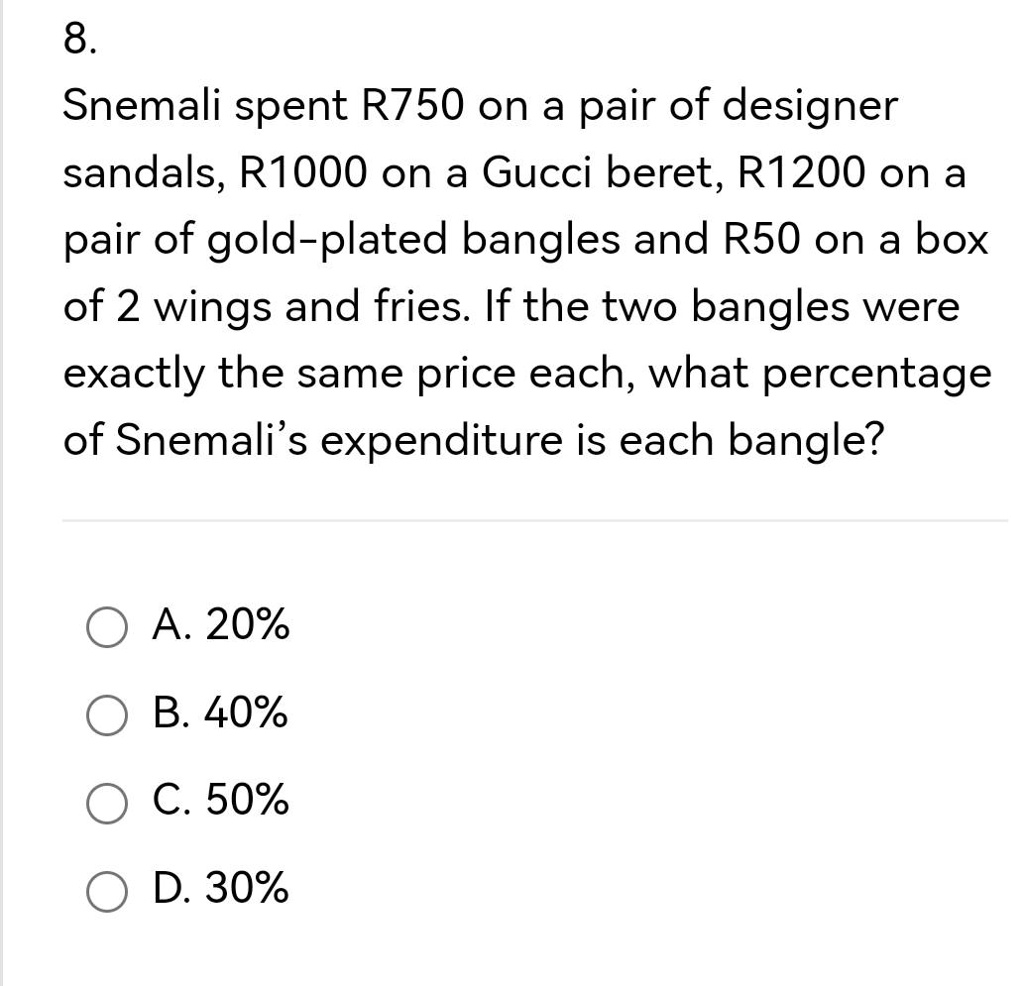 SOLVED: 8. Snemali spent R750 on a pair of designer sandals,R1000 on a ...