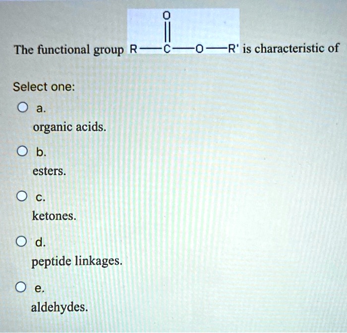 SOLVED: The functional group R LO R' is characteristic of Select one ...