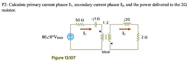 SOLVED: P2: Calculate primary current phasor I₁, secondary current ... SOLVED: P2: Calculate primary current phasor I₁, secondary current ...