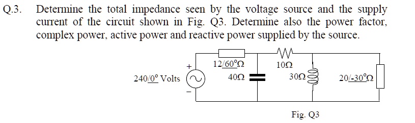SOLVED: Q.3. Determine the total impedance seen by the voltage source ...