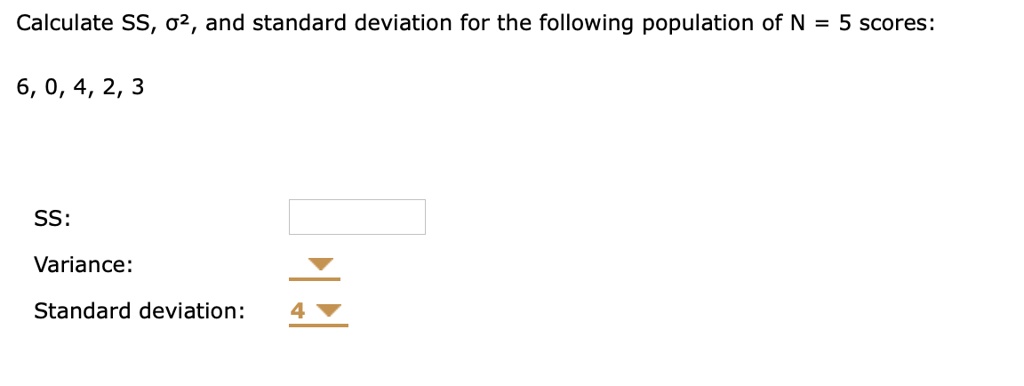 SOLVED: Calculate SS, 02, and standard deviation for the following population of N 5 scores: 6 ...