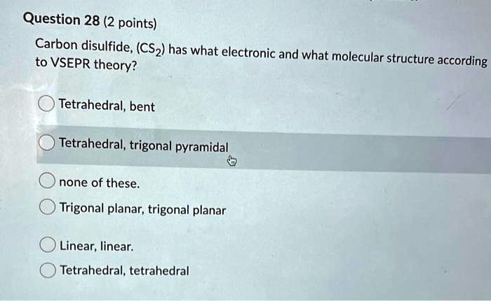 SOLVED: Question 28 (2 points) Carbon disulfide, (CS2) has what ...