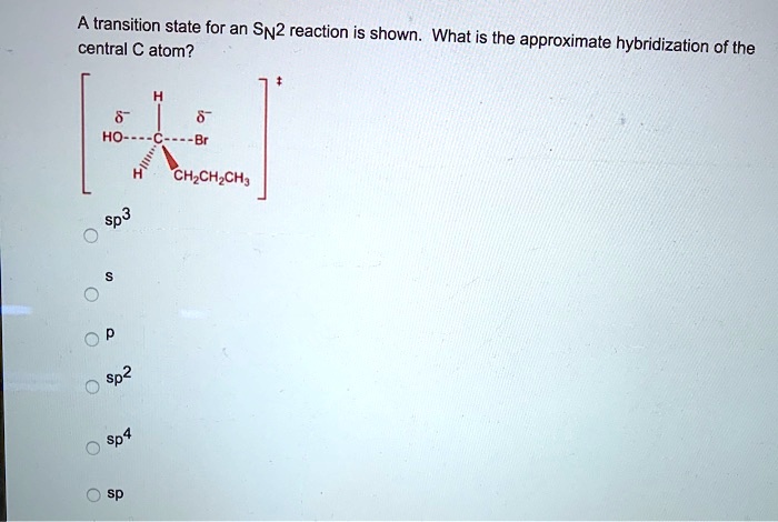 Solved A Transition State For An Sn2 Reaction Is Shown What Is Central C Atom The Approximate