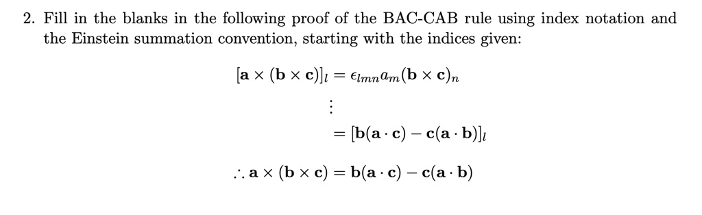 Solved 2 Fill In The Blanks In The Following Proof Of The Bac Cab Rule Using Index Notation And