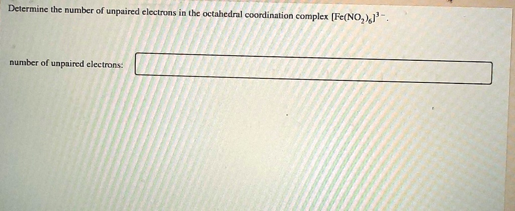 SOLVED: Determine the number of unpaired electrons in the octahedral ... SOLVED: Determine the number of unpaired electrons in the octahedral ...