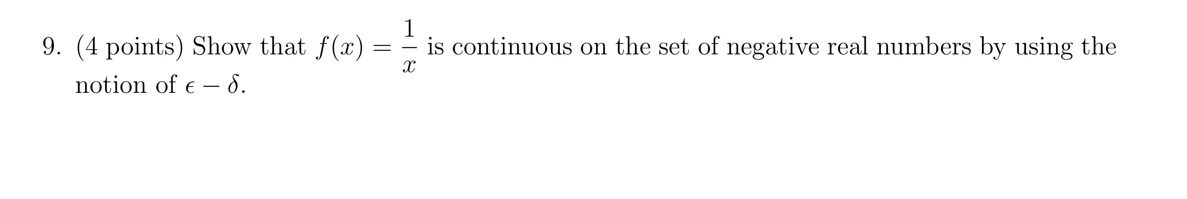 SOLVED: 9. (4 points) Show that f(x)=(1)/(x) is continuous on the set ... SOLVED: 9. (4 points) Show that f(x)=(1)/(x) is continuous on the set ...
