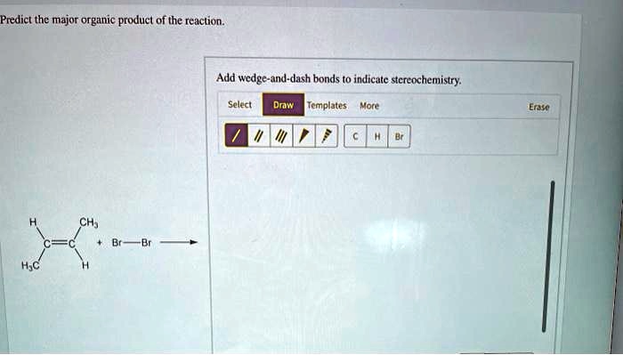 SOLVED: Predict the major organic product of the reaction. Add wedge ...