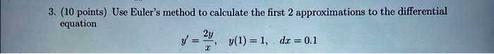 SOLVED: 3.10 points Use Euler's method to calculate the first 2 approximations to the ...