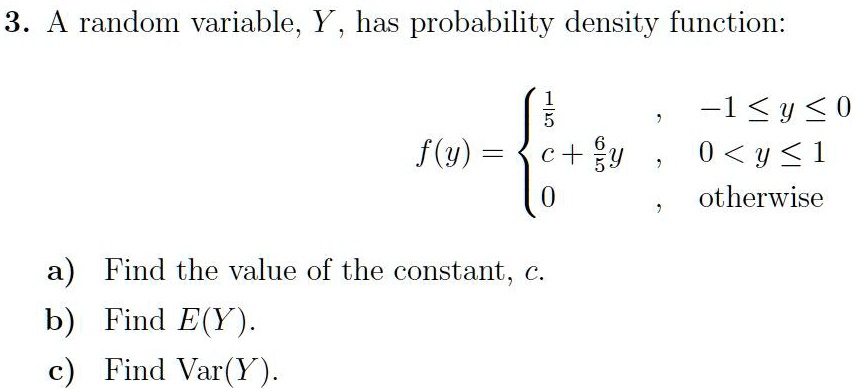 SOLVED: 3 A random variable, Y, has probability density function: 5 + y l