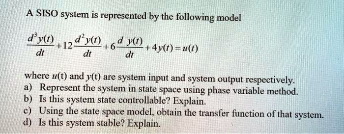 SOLVED: A SISO system is represented by the following model: áº‹(t) = Ax(t) + Bu(t) y(t) = Cx(t ...